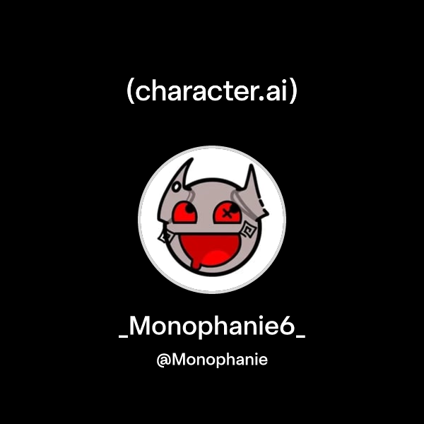 _Monophanie6_ (@Monophanie) | character.ai | Personalized AI for every ...