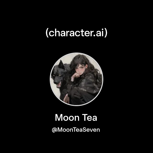 Moon Tea (@MoonTeaSeven) | character.ai | AI Chat, Reimagined–Your Words. Your World.