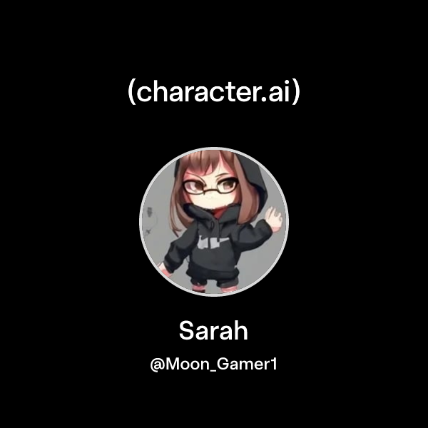 Sarah (@Moon_Gamer1) | character.ai | AI Chat, Reimagined–Your Words ...