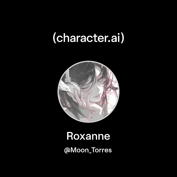 Roxanne (@Moon_Torres) | character.ai | AI Chat, Reimagined–Your Words ...