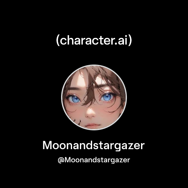Moonandstargazer (@Moonandstargazer) | character.ai | Personalized AI ...