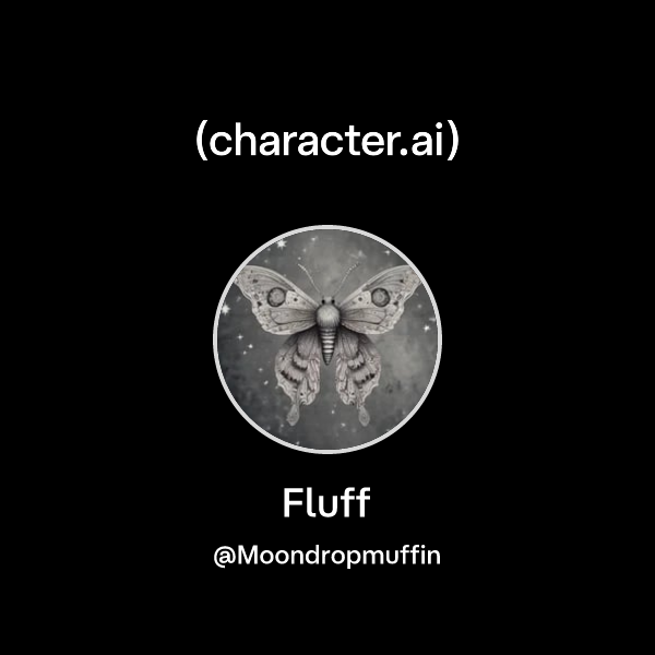 Fluff (@Moondropmuffin) | character.ai | AI Chat, Reimagined–Your Words. Your World.