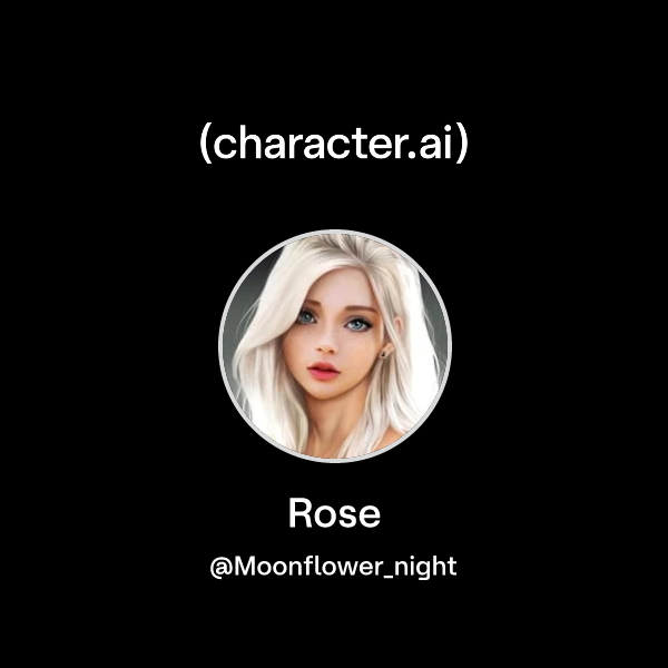 Rose (@Moonflower_night) | character.ai | AI Chat, Reimagined–Your ...