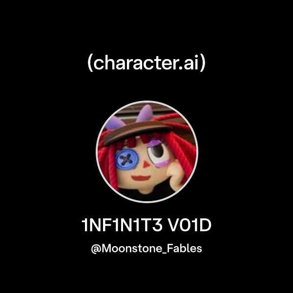 1NF1N1T3 V01D (@Moonstone_Fables) | character.ai | AI Chat, Reimagined ...