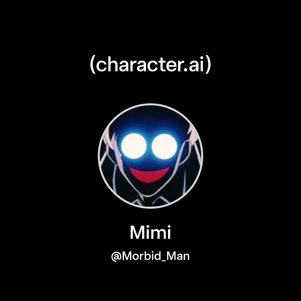 Mimi (@Morbid_Man) | character.ai | AI Chat, Reimagined–Your Words ...