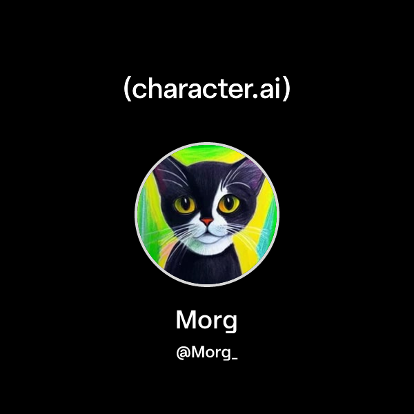 Morg (@Morg_) | character.ai | AI Chat, Reimagined–Your Words. Your World.