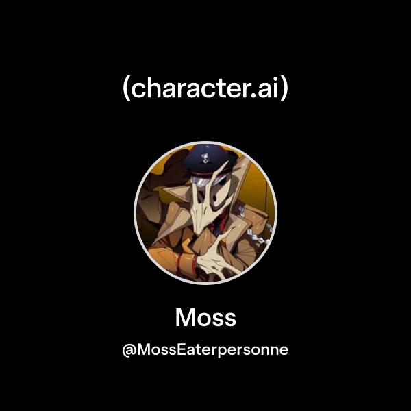 Moss (@MossEaterpersonne) | character.ai | AI Chat, Reimagined–Your ...