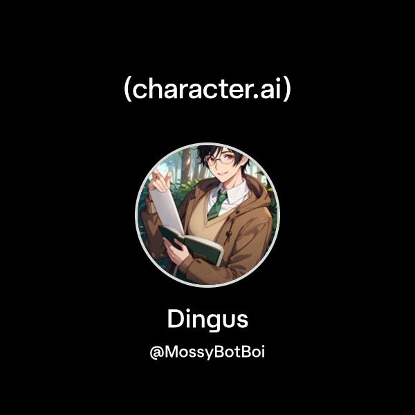 Dingus (@MossyBotBoi) | character.ai | Personalized AI for every moment ...