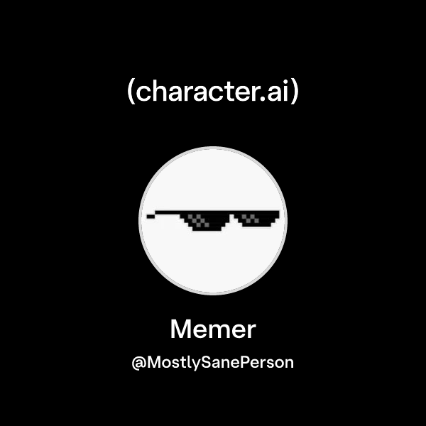 Memer (@MostlySanePerson) | character.ai | AI Chat, Reimagined–Your ...