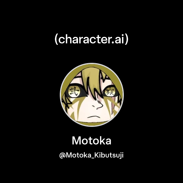 Motoka (@Motoka_Kibutsuji) | character.ai | AI Chat, Reimagined–Your Words. Your World.