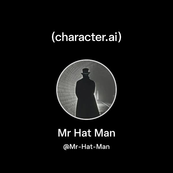 Mr Hat Man (@Mr-Hat-Man) | character.ai | Personalized AI for every ...