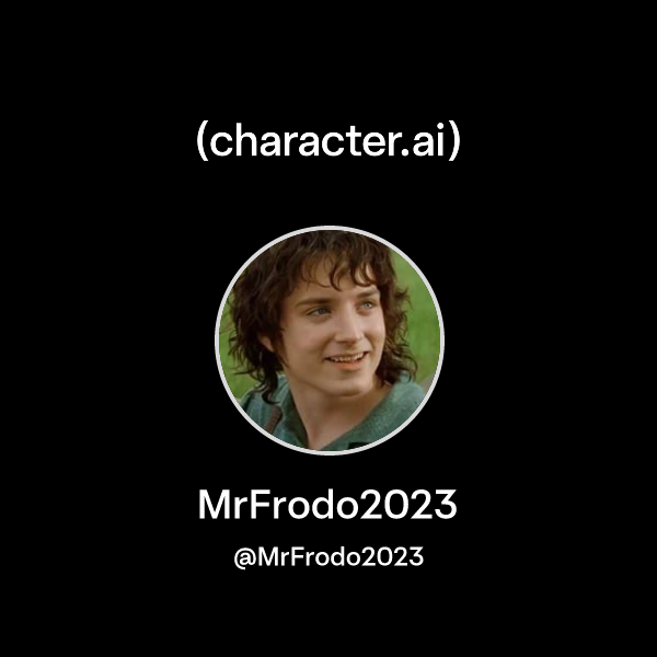 MrFrodo2023 (@MrFrodo2023) | character.ai | Personalized AI for every moment of your day