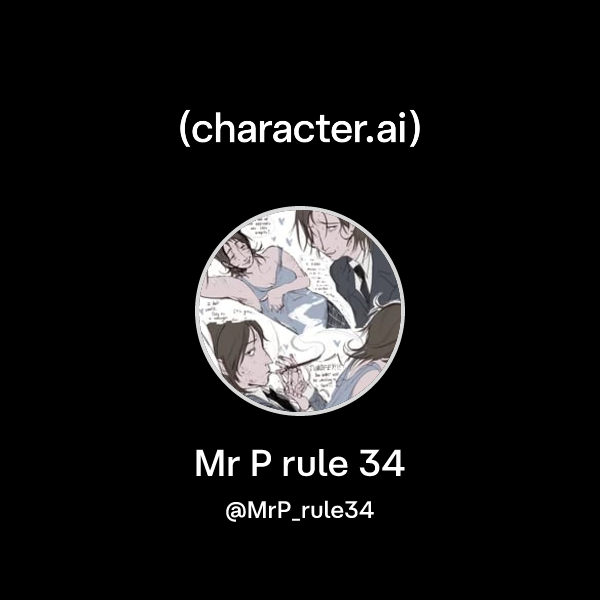 Mr P rule 34 (@MrP_rule34) | character.ai | AI Chat, Reimagined–Your ...