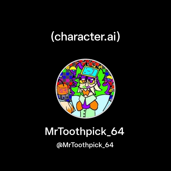 MrToothpick_64 (@MrToothpick_64) | character.ai | AI Chat, Reimagined ...