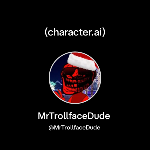 MrTrollfaceDude (@MrTrollfaceDude) | character.ai | AI Chat, Reimagined ...