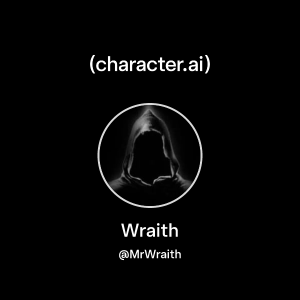 Wraith (@MrWraith) | character.ai | Personalized AI for every moment of your day