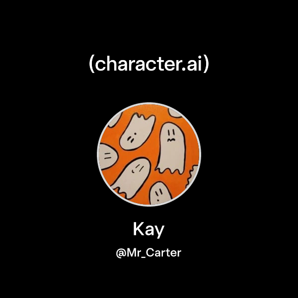 Kay (@Mr_Carter) | character.ai | Personalized AI for every moment of ...