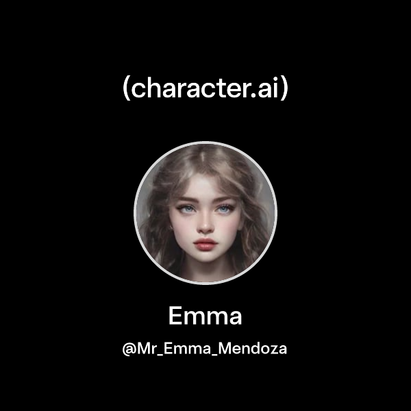 Emma (@Mr_Emma_Mendoza) | character.ai | AI Chat, Reimagined–Your Words. Your World.