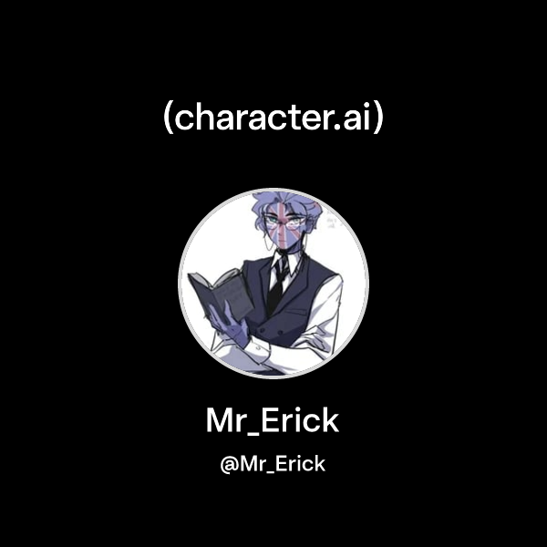Mr_Erick (@Mr_Erick) | character.ai | AI Chat, Reimagined–Your Words. Your World.
