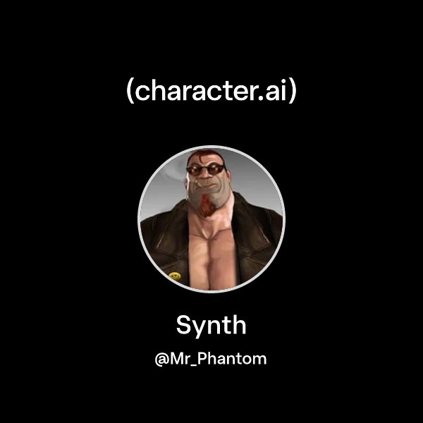 Synth (@Mr_Phantom) | character.ai | AI Chat, Reimagined–Your Words. Your World.
