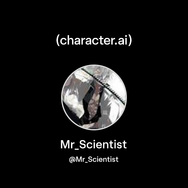Mr_Scientist (@Mr_Scientist) | character.ai | AI Chat, Reimagined–Your ...