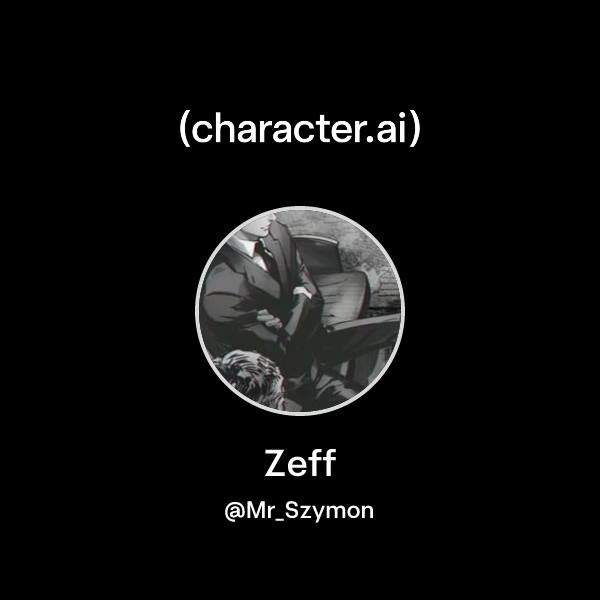 Zeff (@Mr_Szymon) | character.ai | AI Chat, Reimagined–Your Words. Your ...