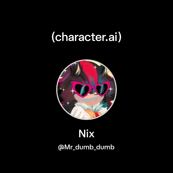 Nix (@Mr_dumb_dumb) | character.ai | AI Chat, Reimagined–Your Words ...