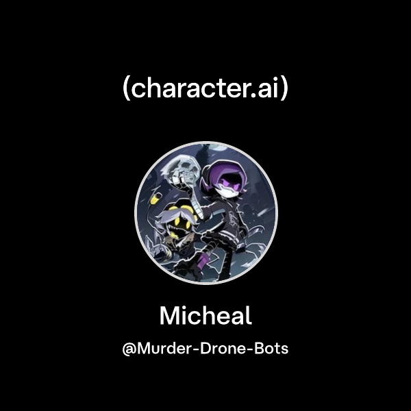 Micheal (@Murder-Drone-Bots) | character.ai | AI Chat, Reimagined–Your Words. Your World.