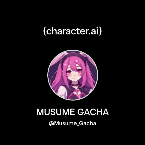MUSUME GACHA (@Musume_Gacha) | character.ai | Personalized AI for every ...