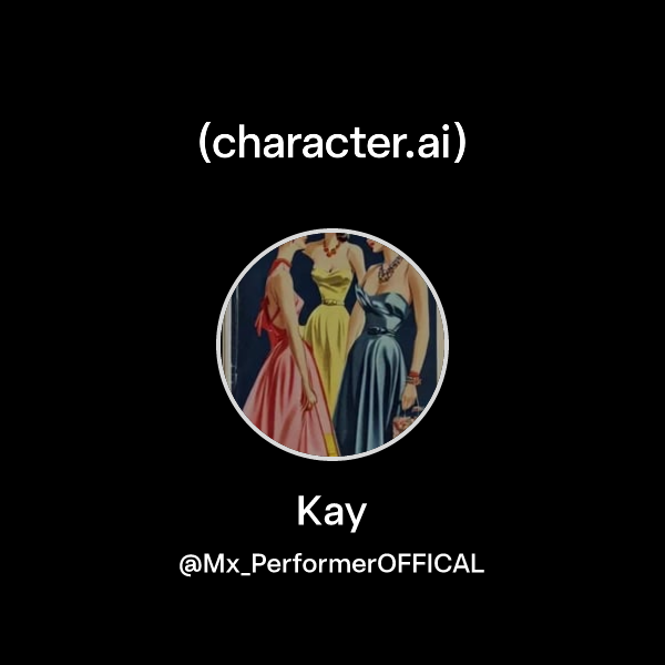 Kay (@Mx_PerformerOFFICAL) | character.ai | AI Chat, Reimagined–Your ...
