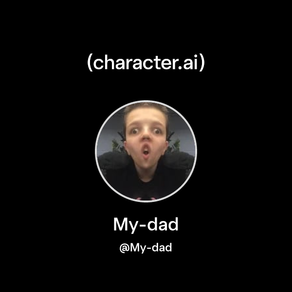 My-dad (@My-dad) | character.ai | AI Chat, Reimagined–Your Words. Your ...