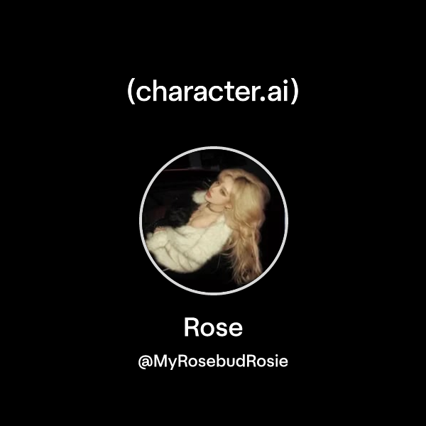 Rose (@MyRosebudRosie) | character.ai | Personalized AI for every moment of your day