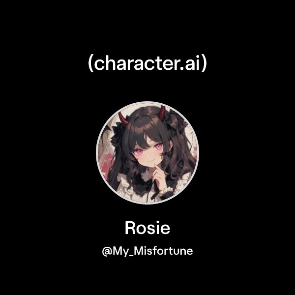 Rosie (@My_Misfortune) | character.ai | AI Chat, Reimagined–Your Words ...
