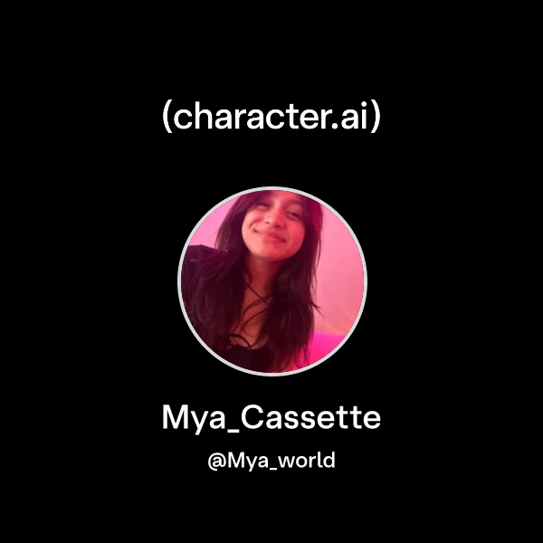 Mya_Cassette (@Mya_world) | character.ai | Personalized AI for every ...