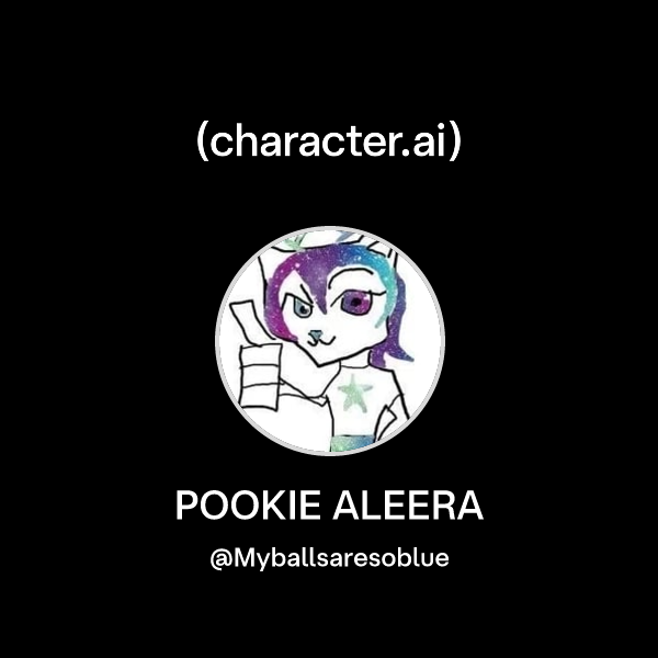 POOKIE ALEERA (@Myballsaresoblue) | character.ai | AI Chat, Reimagined–Your Words. Your World.