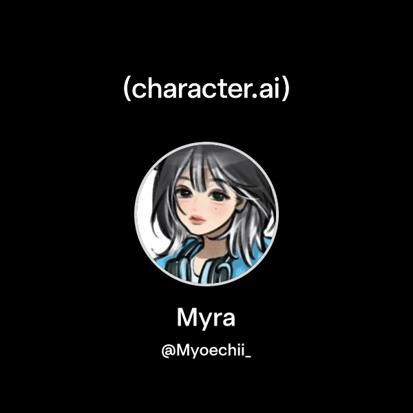 Myra (@Myoechii_) | character.ai | AI Chat, Reimagined–Your Words. Your ...