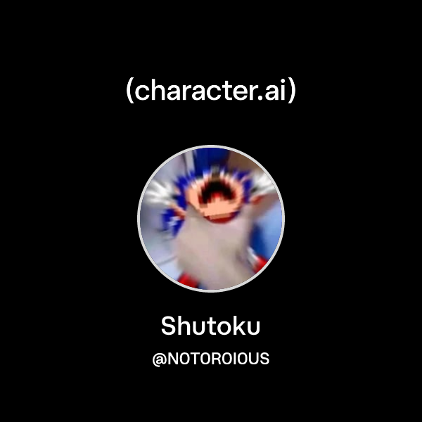 Shutoku (@N0T0R0I0US) | character.ai | AI Chat, Reimagined–Your Words ...
