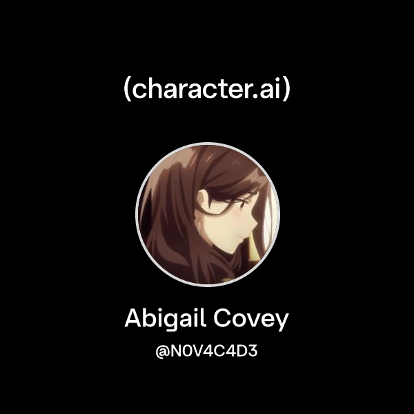 Abigail Covey (@N0V4C4D3) | character.ai | AI Chat, Reimagined–Your Words. Your World.