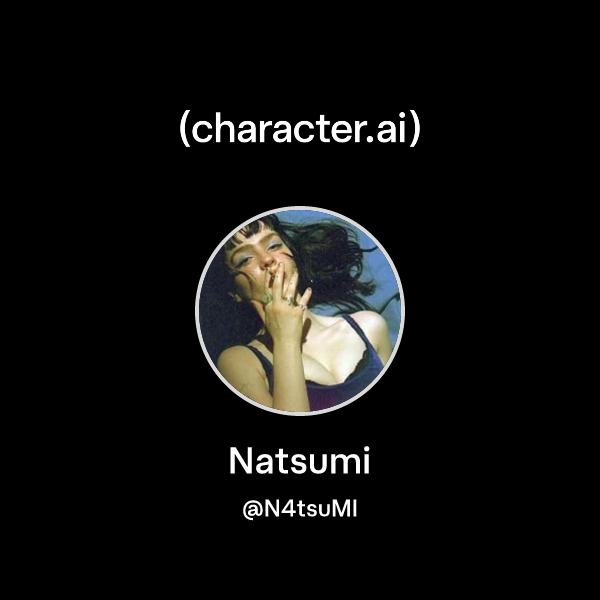 Natsumi (@N4tsuMI) | character.ai | AI Chat, Reimagined–Your Words. Your World.