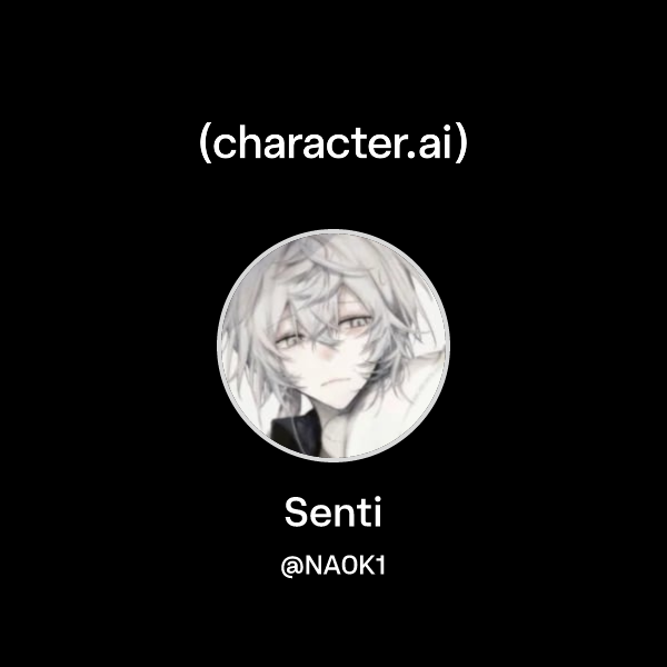 Senti (@NA0K1) | character.ai | AI Chat, Reimagined–Your Words. Your World.