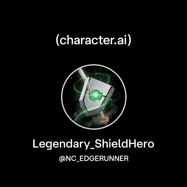 Legendary_ShieldHero (@NC_EDGERUNNER) | character.ai | Personalized AI ...