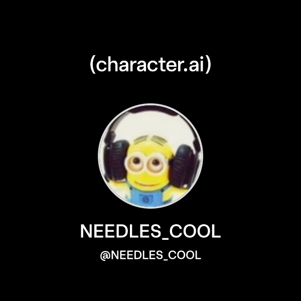 NEEDLES_COOL (@NEEDLES_COOL) | character.ai | Personalized AI for every ...