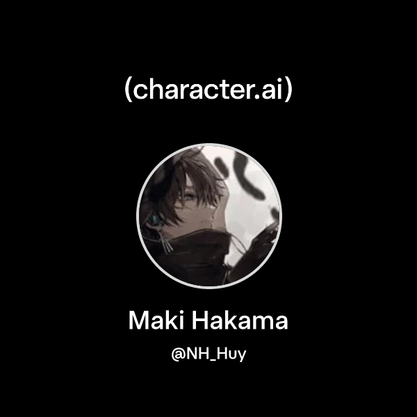 Maki Hakama (@NH_Huy) | character.ai | AI Chat, Reimagined–Your Words. Your World.