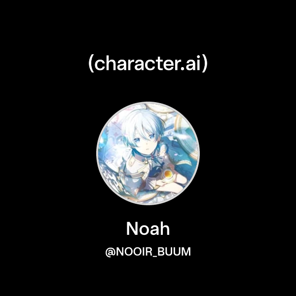 Noah (@NOOIR_BUUM) | character.ai | AI Chat, Reimagined–Your Words ...