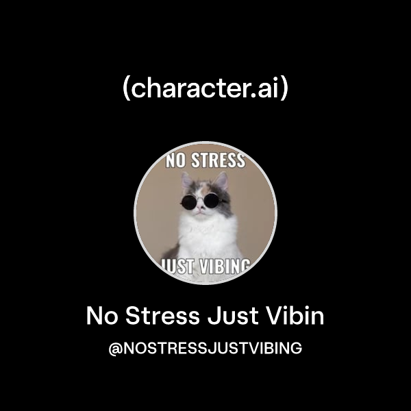 No Stress Just Vibin (@NOSTRESSJUSTVIBING) | character.ai ...