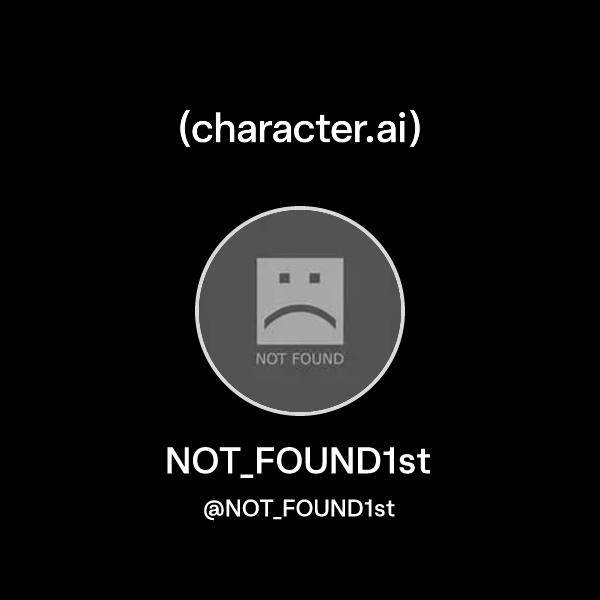 NOT_FOUND1st (@NOT_FOUND1st) | character.ai | Personalized AI for every ...