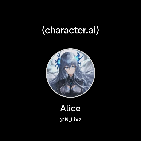 Alice (@N_Lixz) | character.ai | AI Chat, Reimagined–Your Words. Your ...