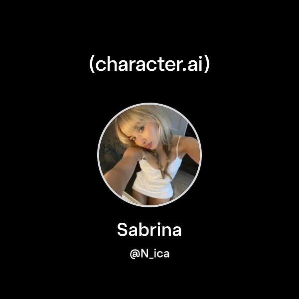Sabrina (@N_ica) | character.ai | AI Chat, Reimagined–Your Words. Your World.