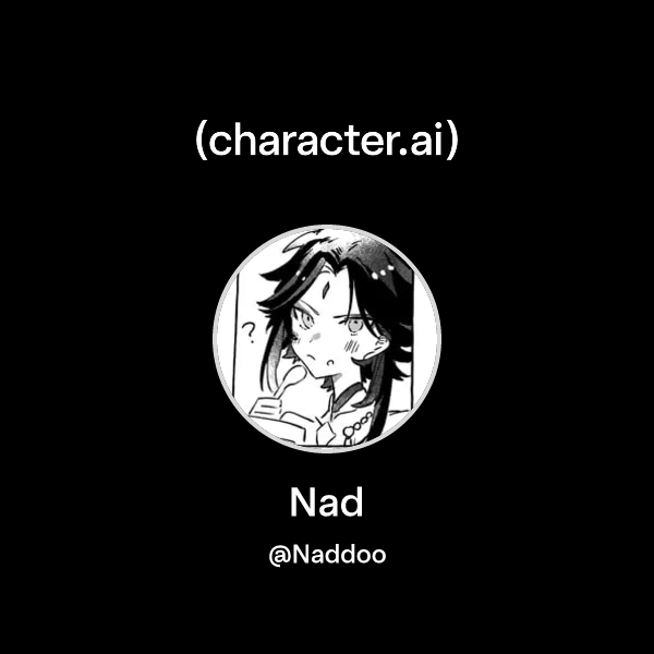 Nad (@Naddoo) | character.ai | Personalized AI for every moment of your day