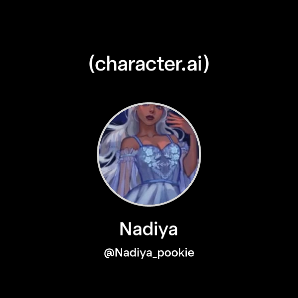 Nadiya (@Nadiya_pookie) | character.ai | Personalized AI for every moment of your day